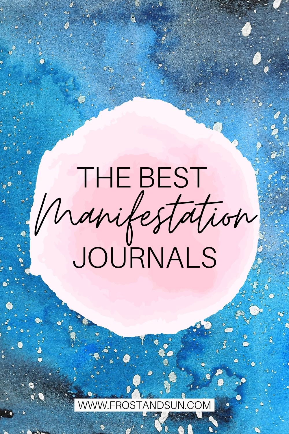 10 Best Manifestation Journals for Goals & Dreams (Updated 2025)