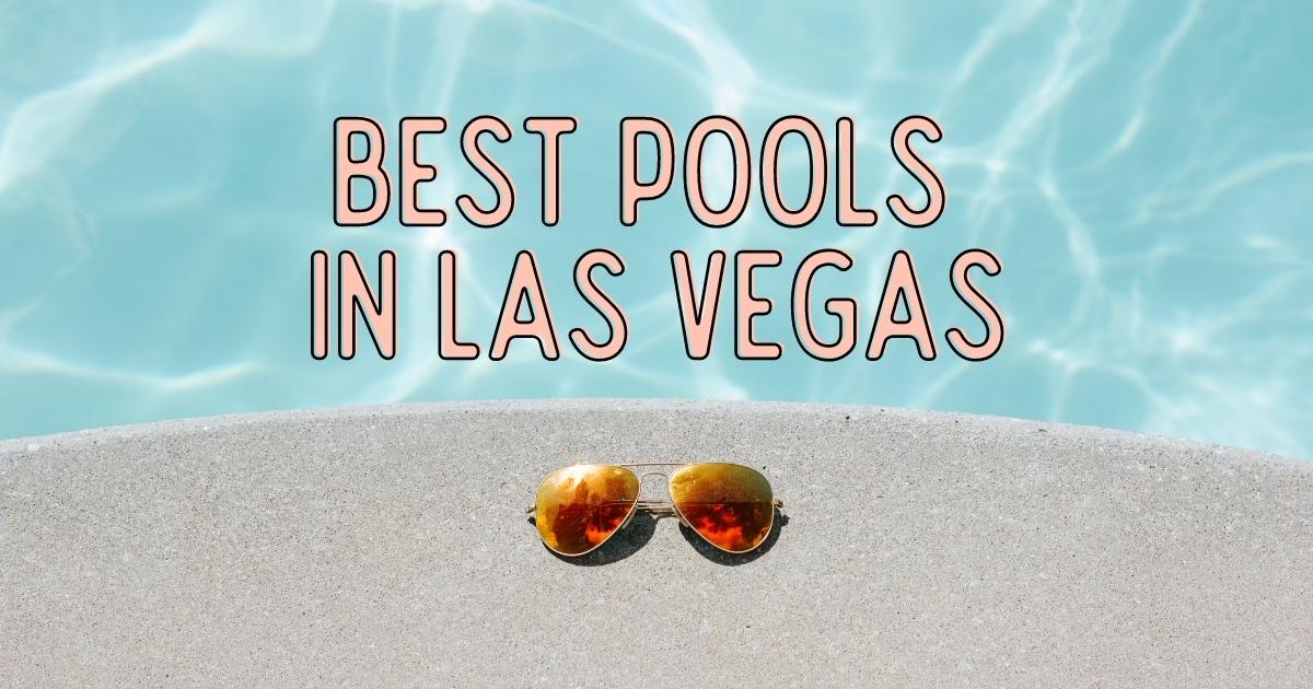 20 Best Pools in Vegas for Fun & Relaxation (Updated for 2023)